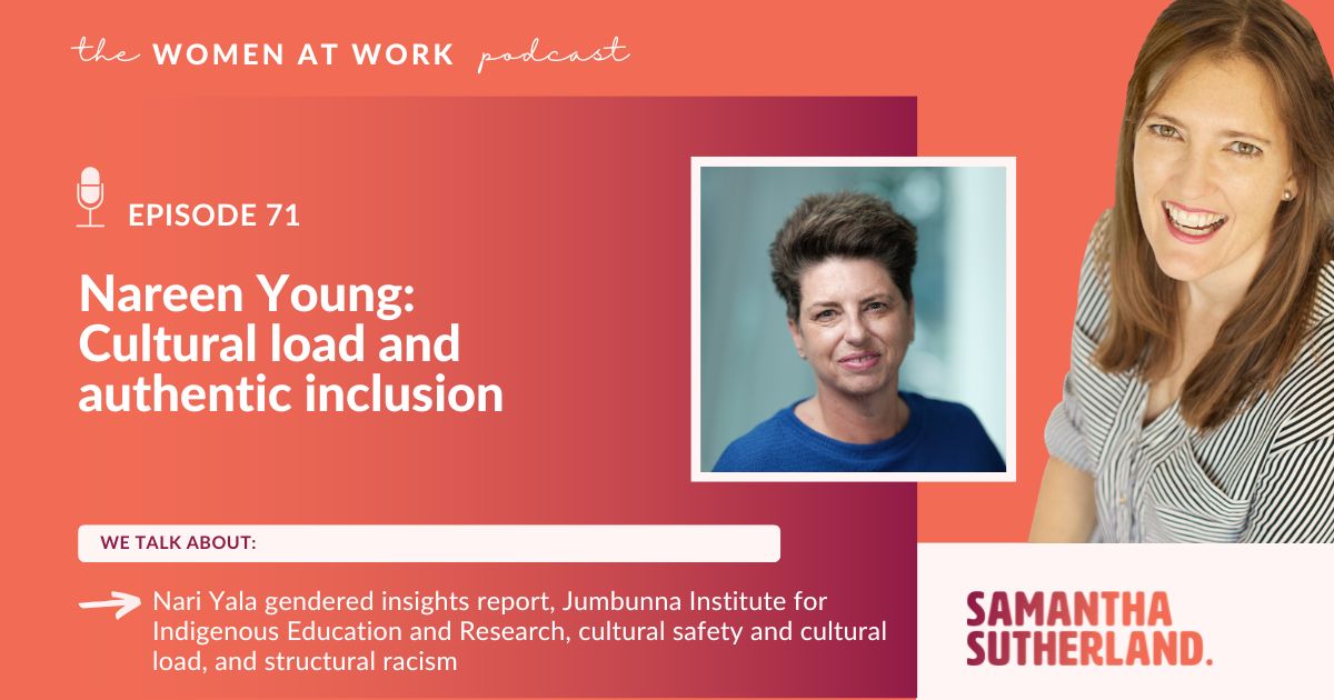 Nareen Young on cultural load and authentic inclusion - Samantha Sutherland